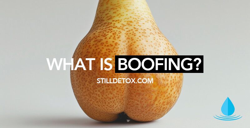10 Things You Need To Know About Boofing aka Booty Bump - Still Detox